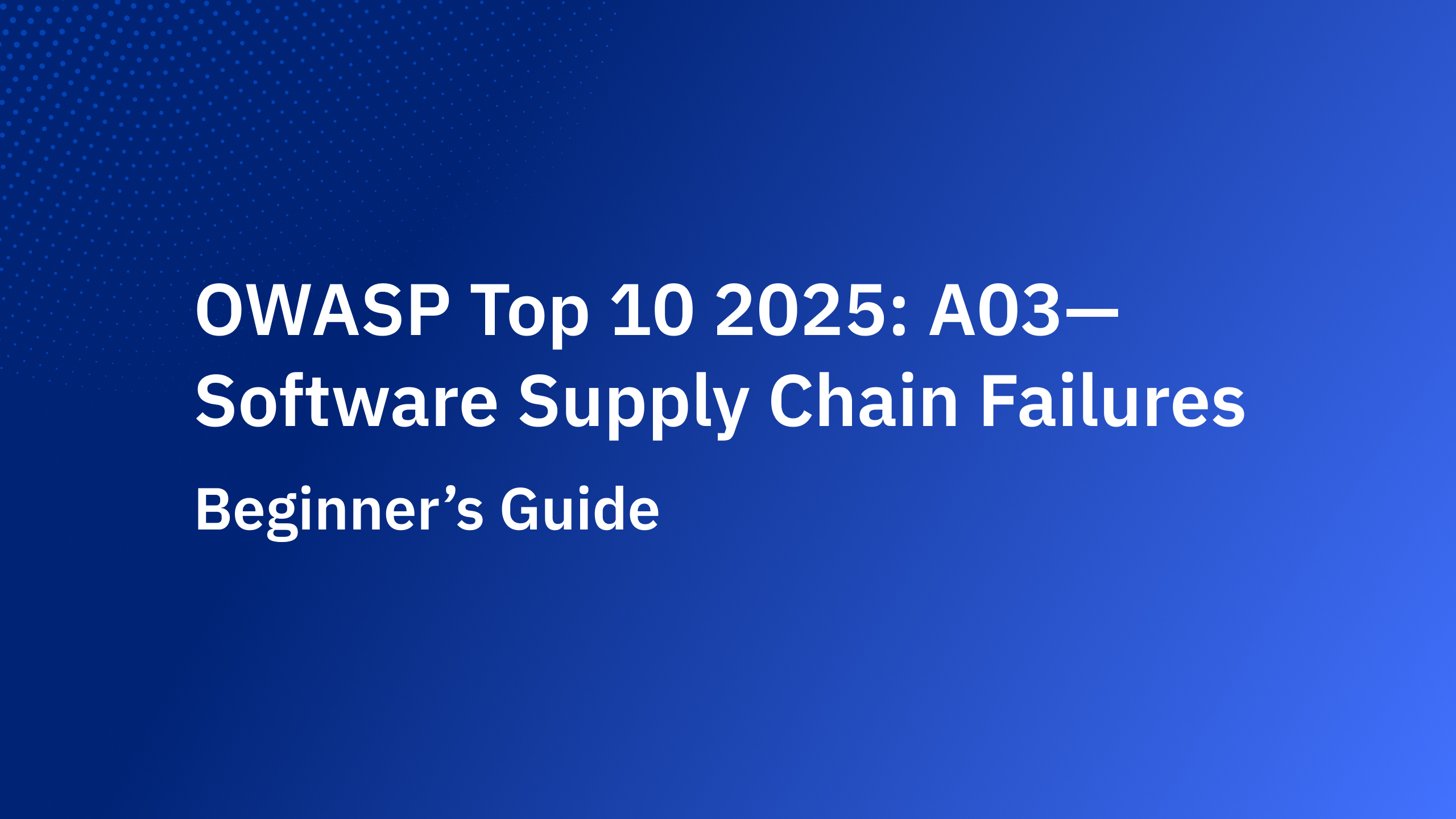 OWASP Top 10 2025: A03—Software Supply Chain Failures (Beginner's Guide) - Authgear
